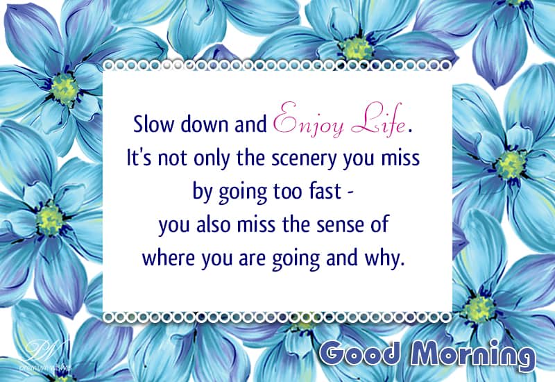 Good Morning - Slow down and enjoy life - Premium Wishes