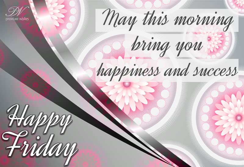 Happy Friday - Wishing You Success - Premium Wishes