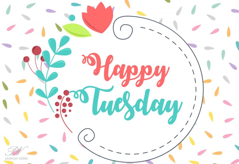 Happy Tuesday - Good Morning - Enjoy The Day Ahead - Premium Wishes