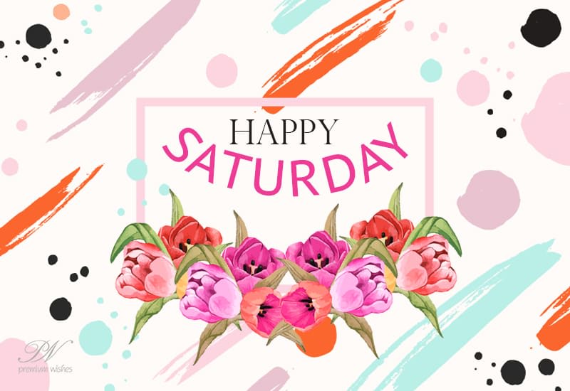 Happy Saturday - Wishing you a lovely day - Premium Wishes