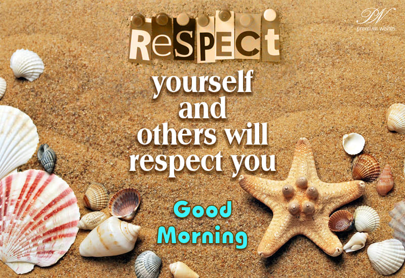 Good Morning - Respect yourself and others will respect you - Premium ...