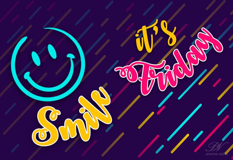 Happy Friday - Smile it's Friday - Premium Wishes
