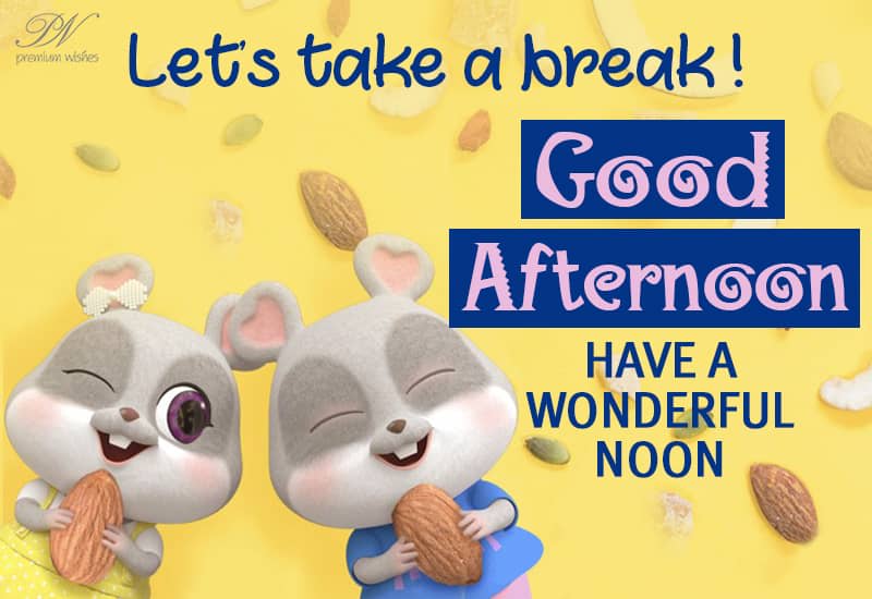 Good Afternoon Friends - Let's take a break! - Premium Wishes