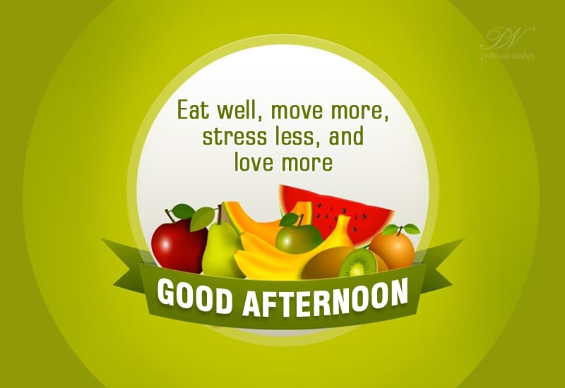 Eat Well, Stress Less, Love More - Good Afternoon - Premium Wishes