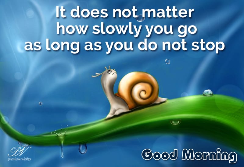 Good Morning - Move never stop - that is all that matters - Premium Wishes