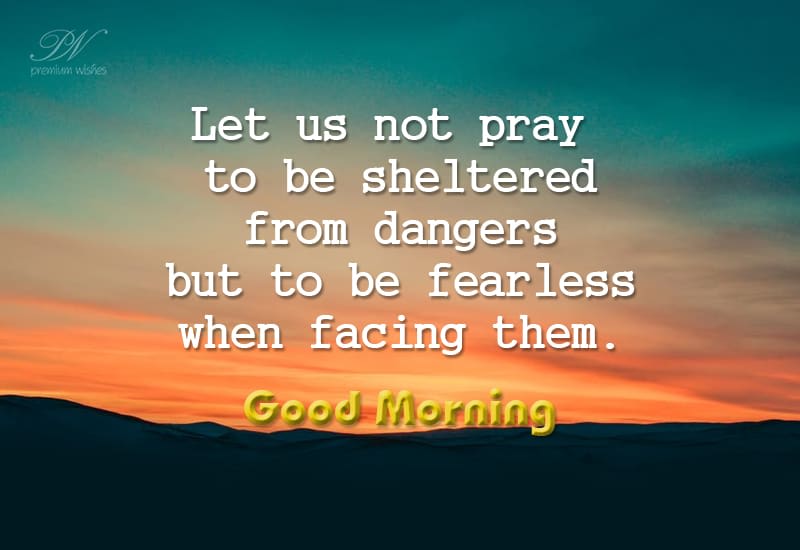 Good Morning - Be fearless when facing dangers - Premium Wishes