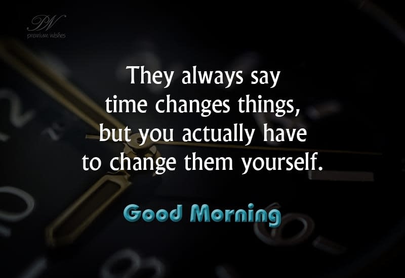 Good Morning - change things yourself - Premium Wishes