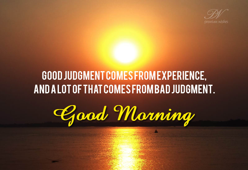 Good Morning - Bad judgement to Good judgement - Premium Wishes