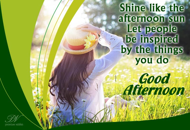 Good Afternoon - Shine like the afternoon sun - Premium Wishes
