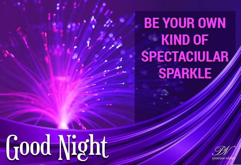Be your own kind of spectacular sparkle - Good Night - Premium Wishes