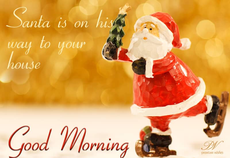 Good Morning - Santa is on his way - Premium Wishes