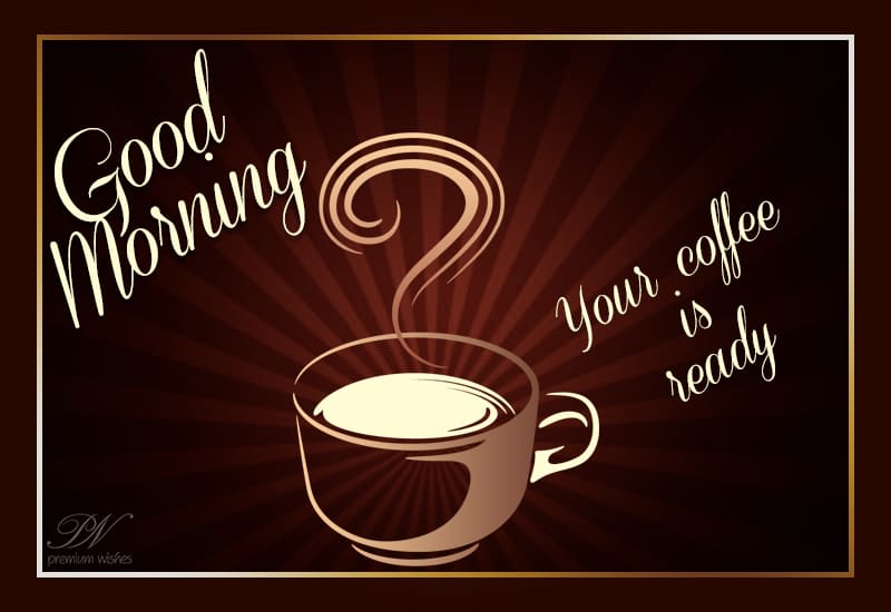 Good Morning - Enjoy your morning coffee! - Premium Wishes