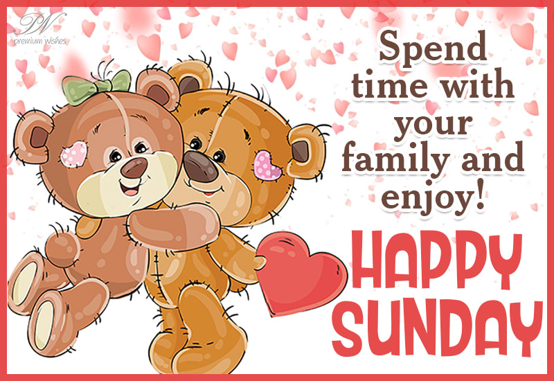 Happy Sunday - Spend time with your family - Premium Wishes