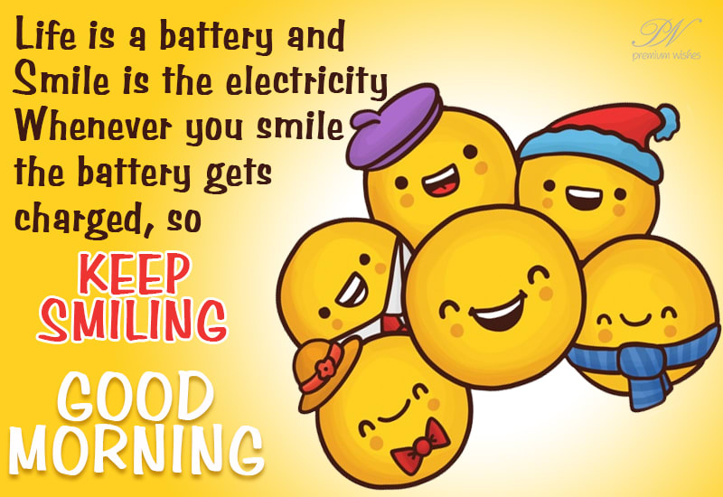 Smile is the electricity that charges your life - Good Morning ...