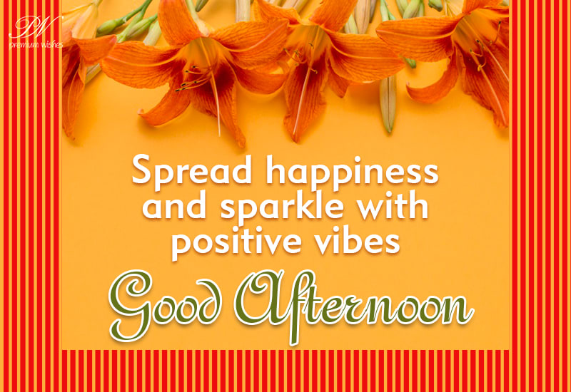 Spread happiness and sparkle with positive vibes - Good Afternoon ...