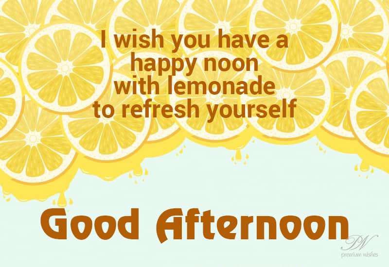 I wish you have a happy noon with lemonade to refresh yourself - Good ...