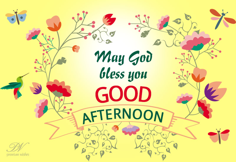 God Bless - Good Afternoon - Premium Wishes God Bless - Good Afternoon - Premium Wishes