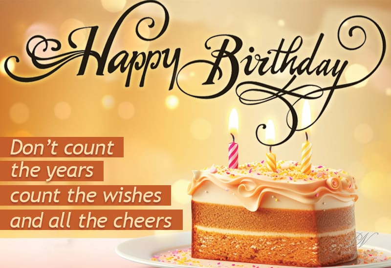 Don't count the years, count the wishes and all the cheers - Happy ...