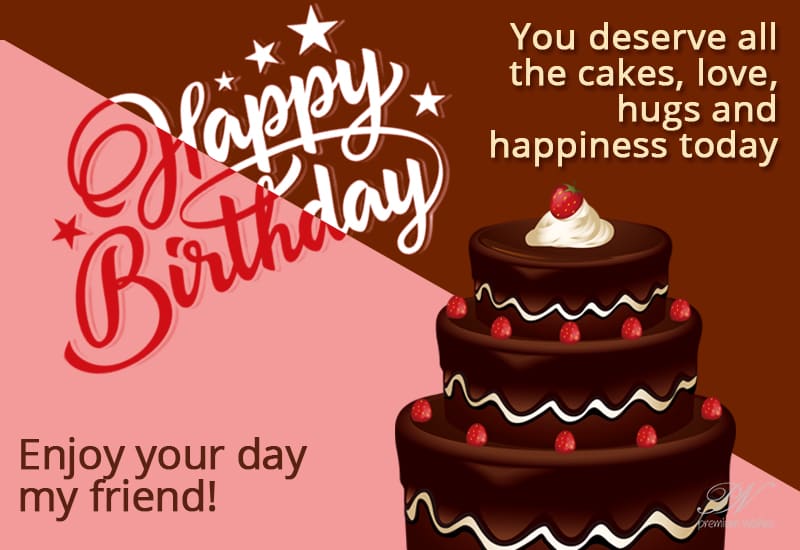 Happy Birthday - You deserve all the cakes, love, hugs and happiness ...