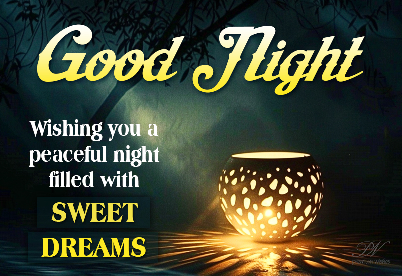 Good Night - Wishing you a peaceful night filled with sweet dreams ...