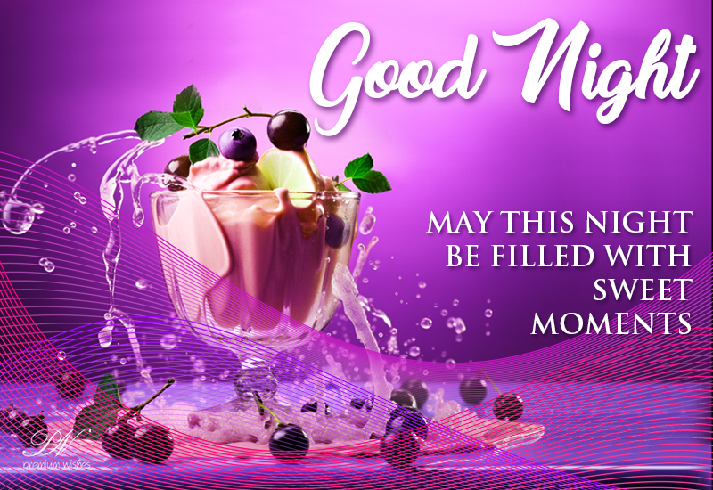 Good Night - May this night be filled with sweet moments - Premium Wishes