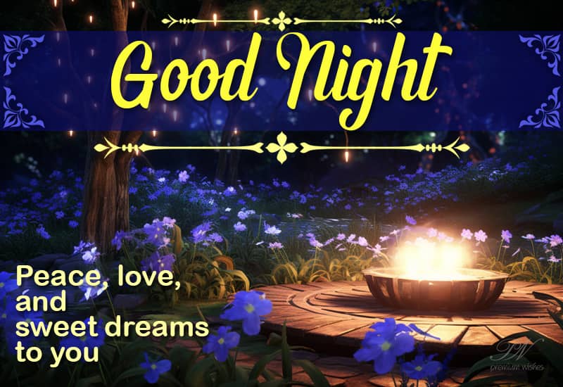 Good Night - Peace, love and sweet dreams to you - Premium Wishes