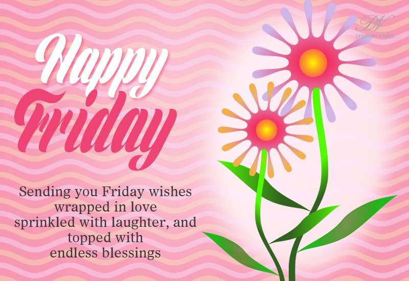 Happy Friday - Sending you Friday wishes wrapped in love, sprinkled ...