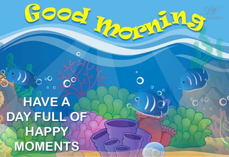 Good Morning - Have a day full of happy moments - Premium Wishes