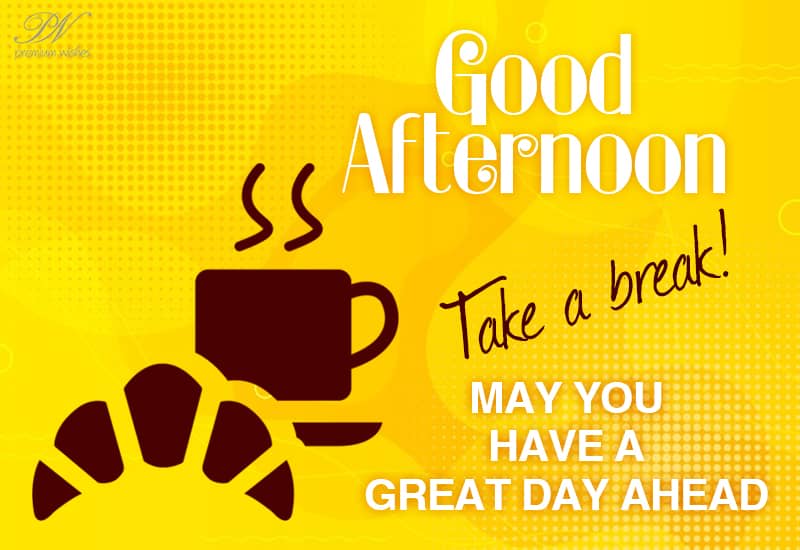 Good Afternoon - Take a break! - Premium Wishes