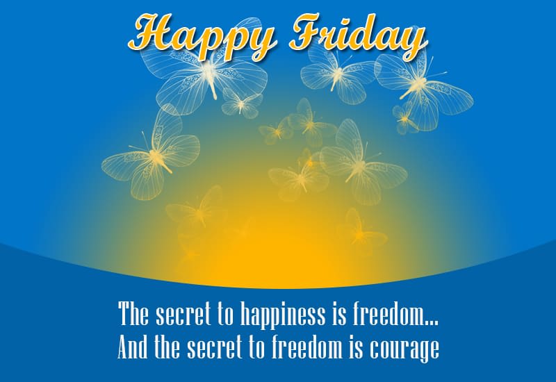 Happy Friday - Happiness = Freedom = Courage - Premium Wishes