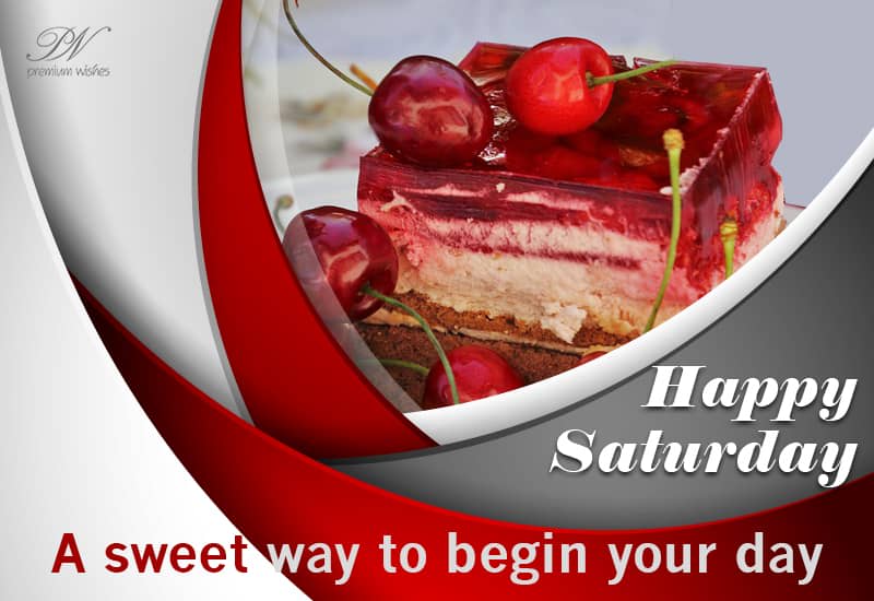 Happy Saturday - A sweet way to begin your day - Premium Wishes