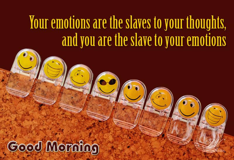 Your emotions are slaves - Good Morning - Premium Wishes