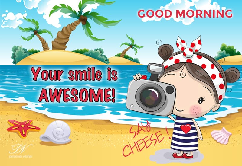 Good Morning Say Cheese - Premium Wishes
