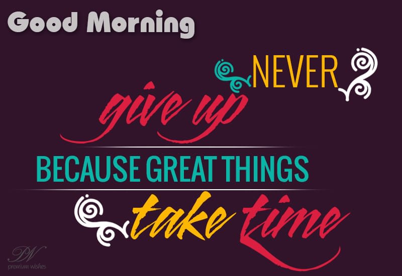 Good Morning - Never give up - Premium Wishes