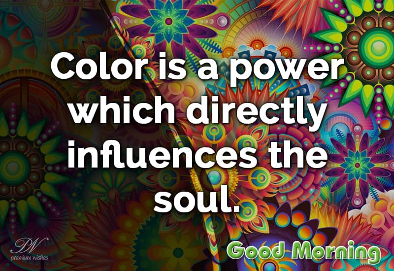 Good Morning - Colour has the power to influence the soul - Premium Wishes