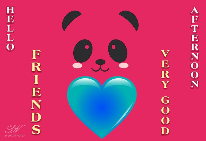 Hello friends - happy afternoon - Premium Wishes