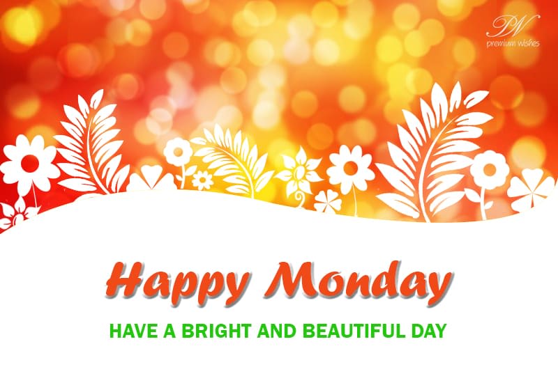Have a bright and beautiful Monday - Premium Wishes