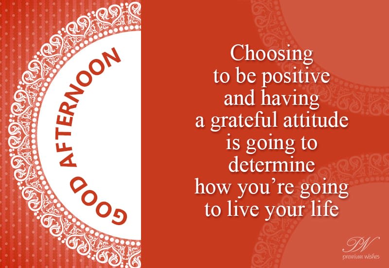 Good Afternoon - Choose to be positive - Premium Wishes