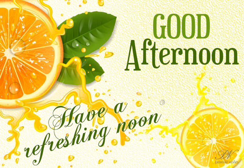 Have a refreshing afternoon friends - Premium Wishes