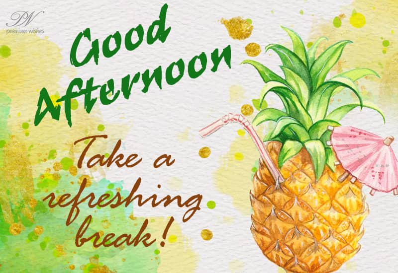 Take a refreshing break this afternoon - Premium Wishes