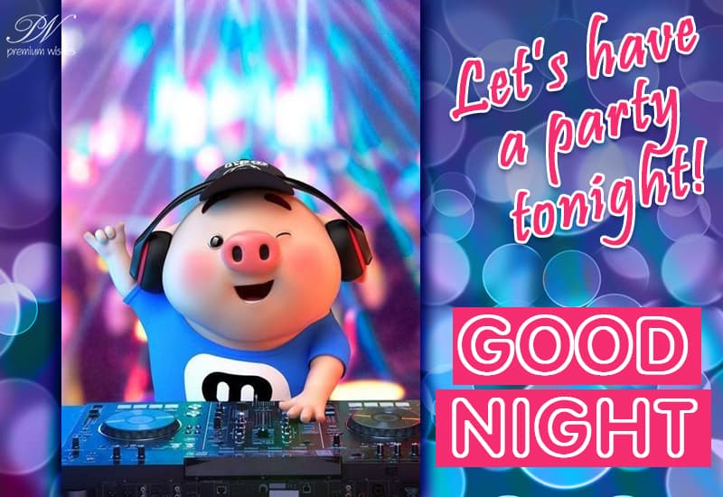 Let us have a party tonight - Good Night Freinds - Premium Wishes