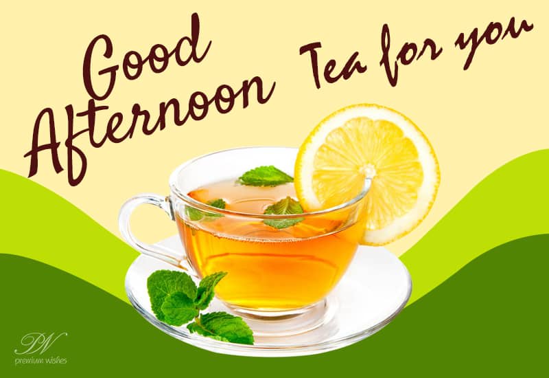 Tea to refresh yourself - Good Afternoon - Premium Wishes