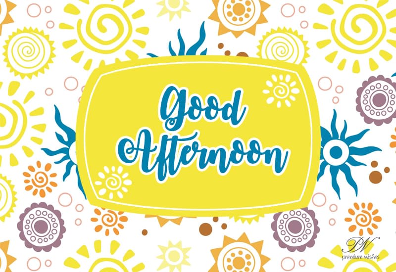 Good Afternoon - Enjoy the noon and be happy. - Premium Wishes
