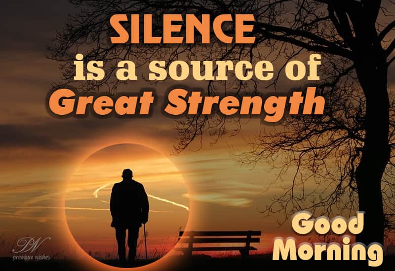 Silence is a source of great strength - Good Morning - Premium Wishes