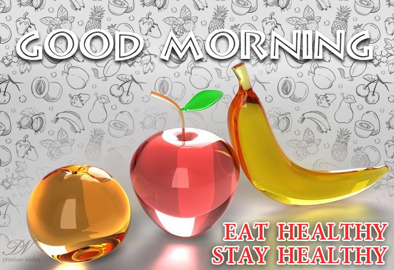 Eat healthy, stay healthy - Good Morning Friends - Premium Wishes