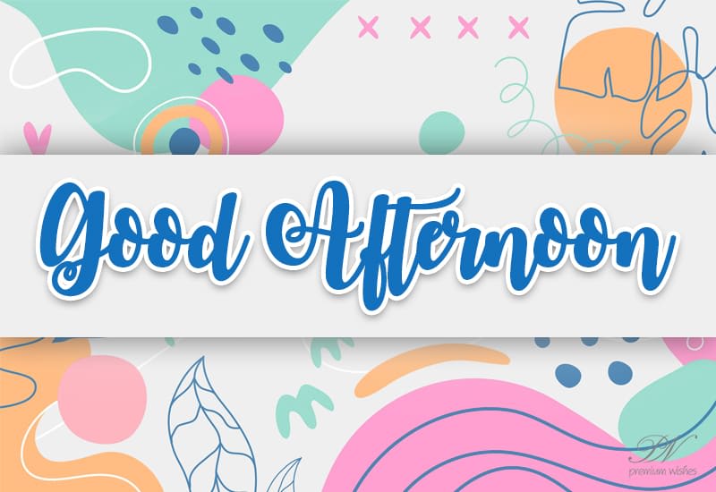 Good Afternoon - Enjoy the noon and the night ahead - Premium Wishes