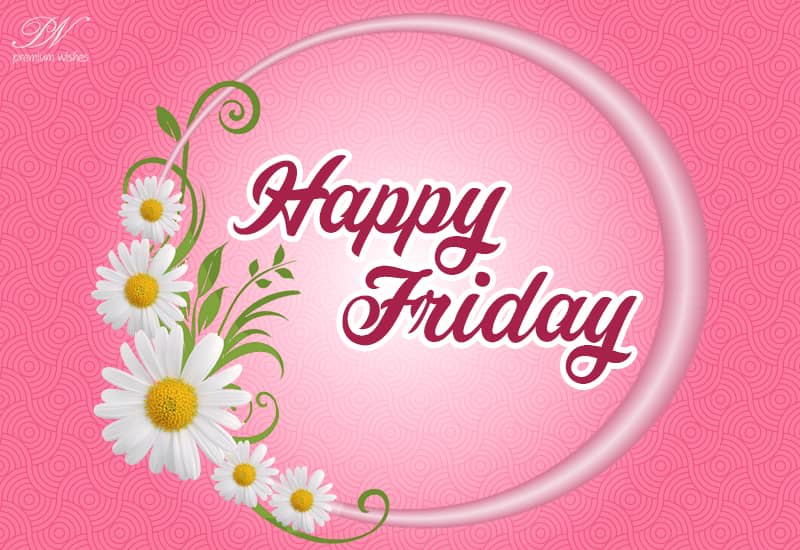 Happy Friday Friends - Have an enjoyable day - Premium Wishes