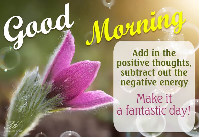 Good Morning - Add in the positive thoughts and subtract out the ...