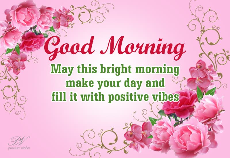 Good Morning - May this bright morning make your day and fill it with ...