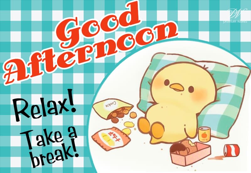 Good Afternoon - Relax - Take a break - Premium Wishes